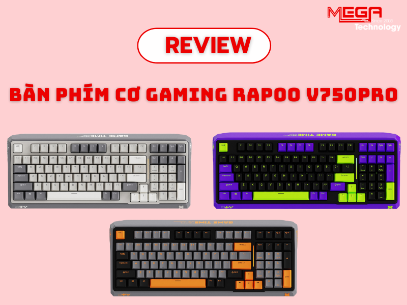 Rapoo V750PRO: Bàn phím cơ gaming ấn tượng trong tầm giá 900K