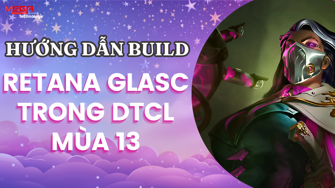 [Retana Glasc] Hướng dẫn lên trang bị và đội hình ĐTCL mùa 13
