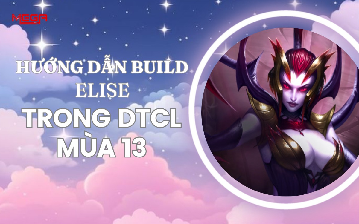 [Elise] Cách lên trang bị và build đội hình chuẩn trong ĐTCL 13