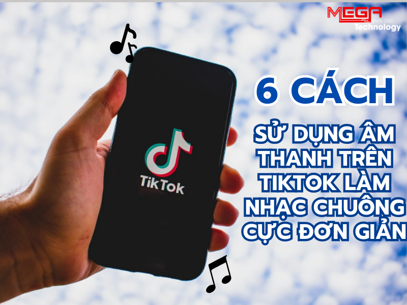 6 cách sử dụng âm thanh trên tiktok làm nhạc chuông cực đơn giản