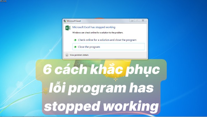 Cách khắc phục lỗi Program has stopped working trên Windows